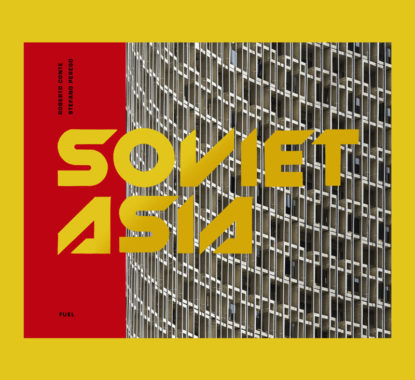 Soviet Asia: Soviet Modernist Architecture in Central Asia – COPYRIGHT ...