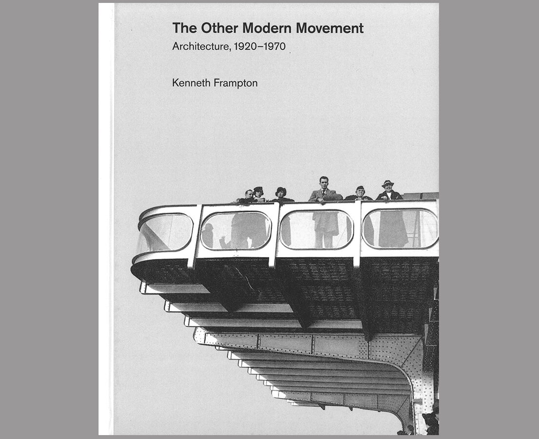 Kenneth Frampton: The Other Modern Movement. Architecture 1920-1970 ...