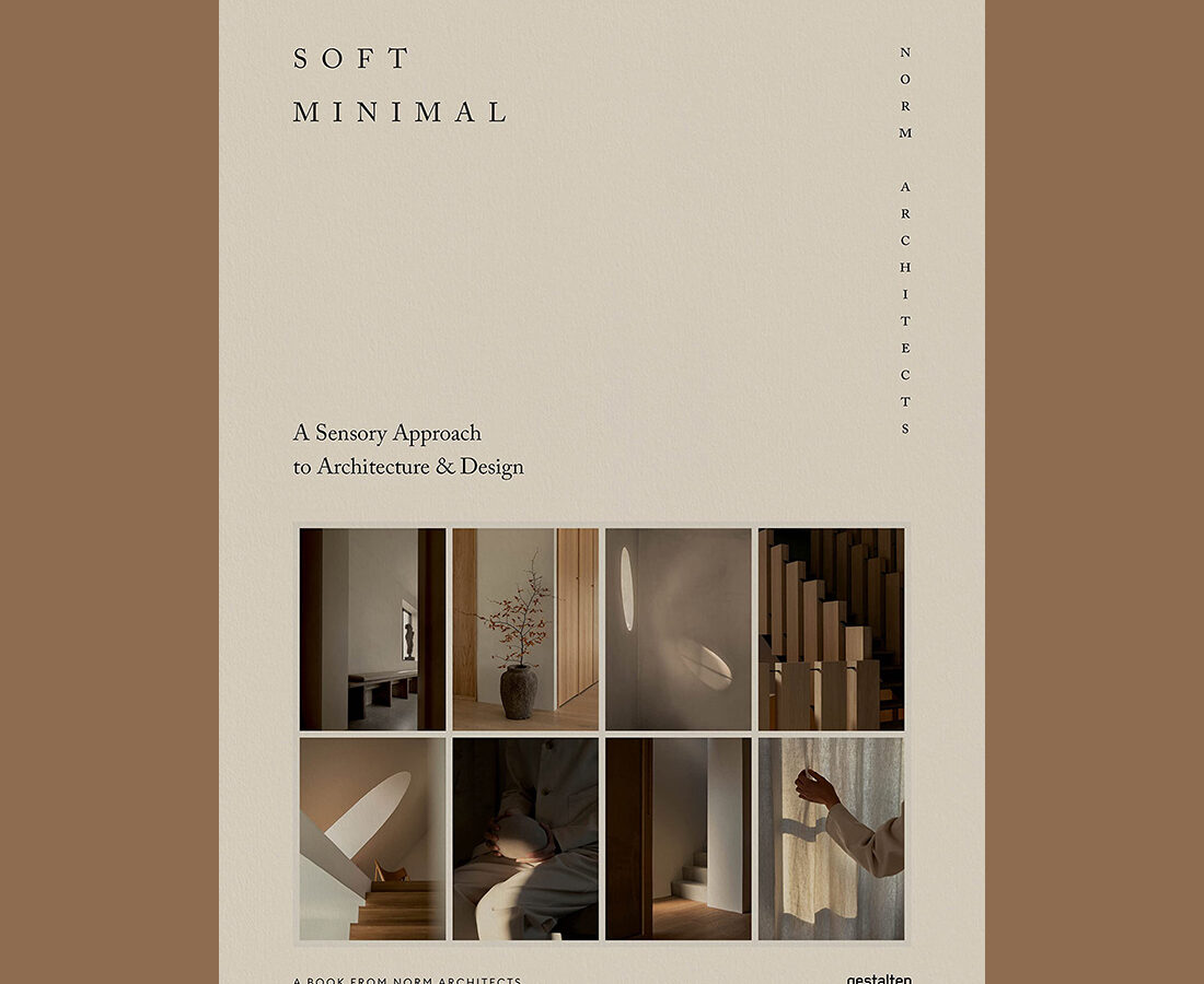 Norm Architects: Soft Minimal, A Sensory Approach to Architecture ...