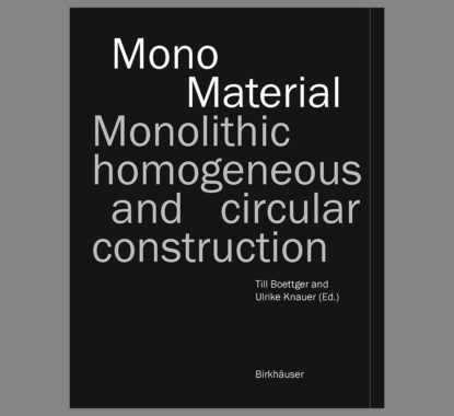 Mono Material: Monolithic, Homogeneous and Circular Construction ...