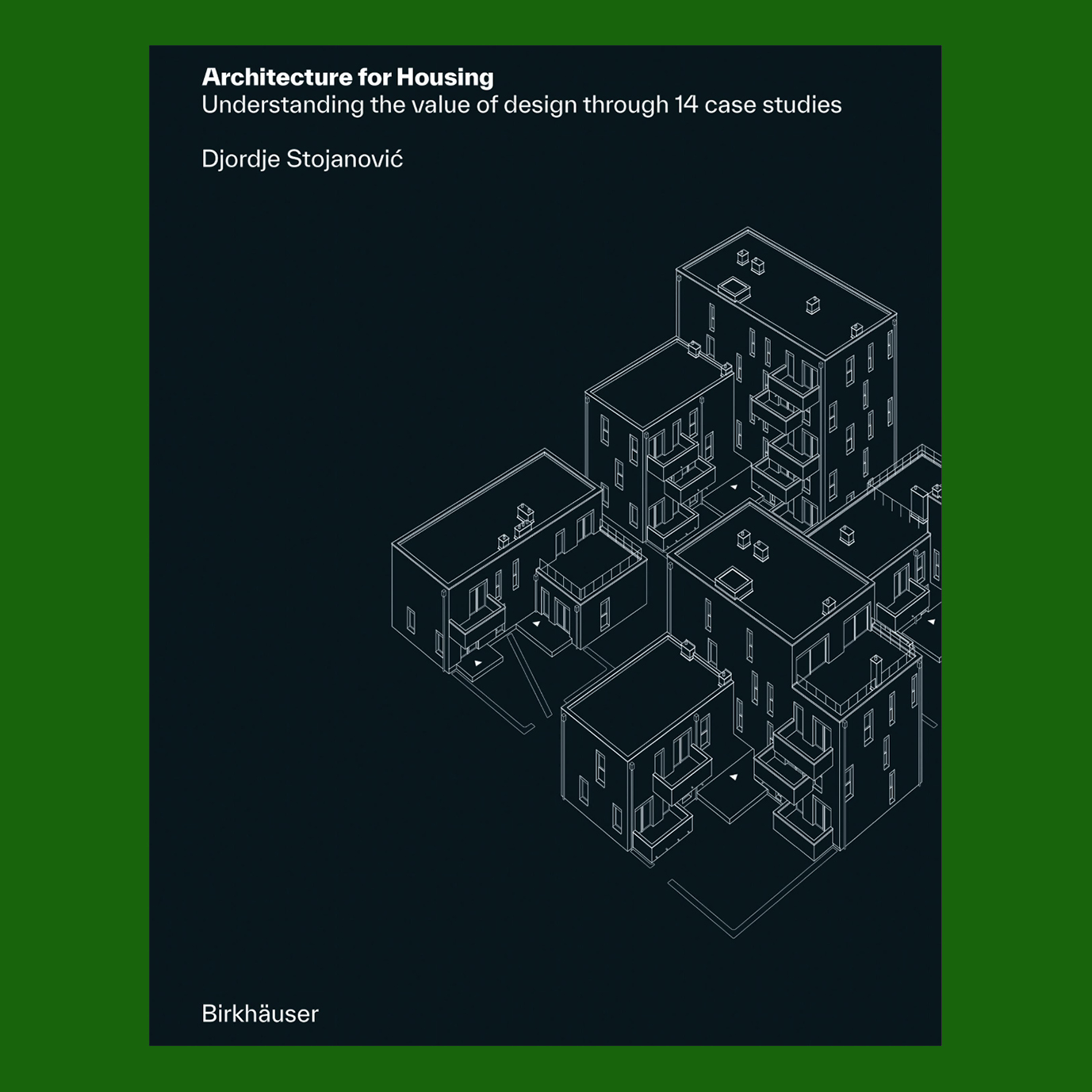 Architecture for Housing: Understanding the Value of Design through 14 Case Studies – COPYRIGHT ...