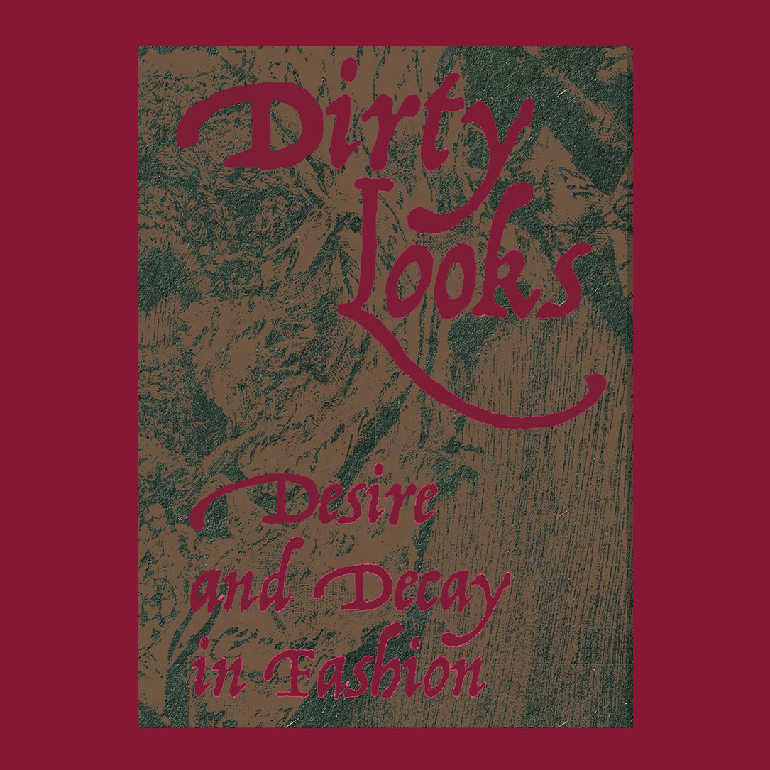 Dirty Looks: Desire and Decay in Fashion (Barbican) – COPYRIGHT Bookshop