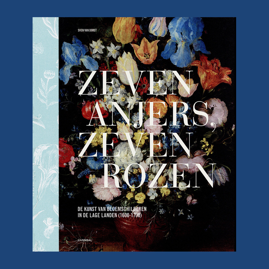 Zeven anjers, zeven rozen: De kunst van bloemschilderen in de Lage ...